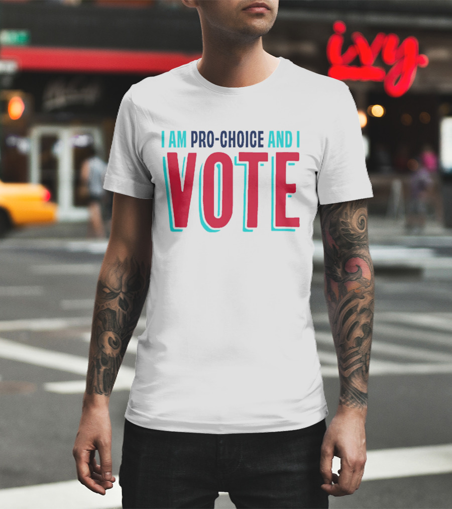 I Am Pro-Choice And I Vote T-Shirt