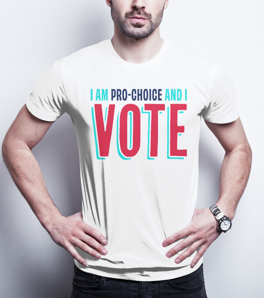 I Am Pro-Choice And I Vote T-Shirt