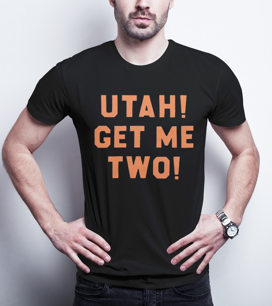 Utah Get Me Two Iconic Movie Quote Typography T-Shirt