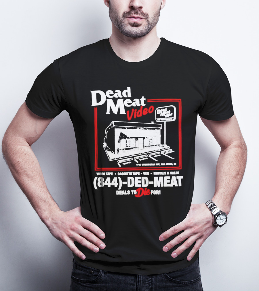 Dead Meat Video Tape Rentals Sales 844-DED-MEAT Deals To Die For T-Shirt