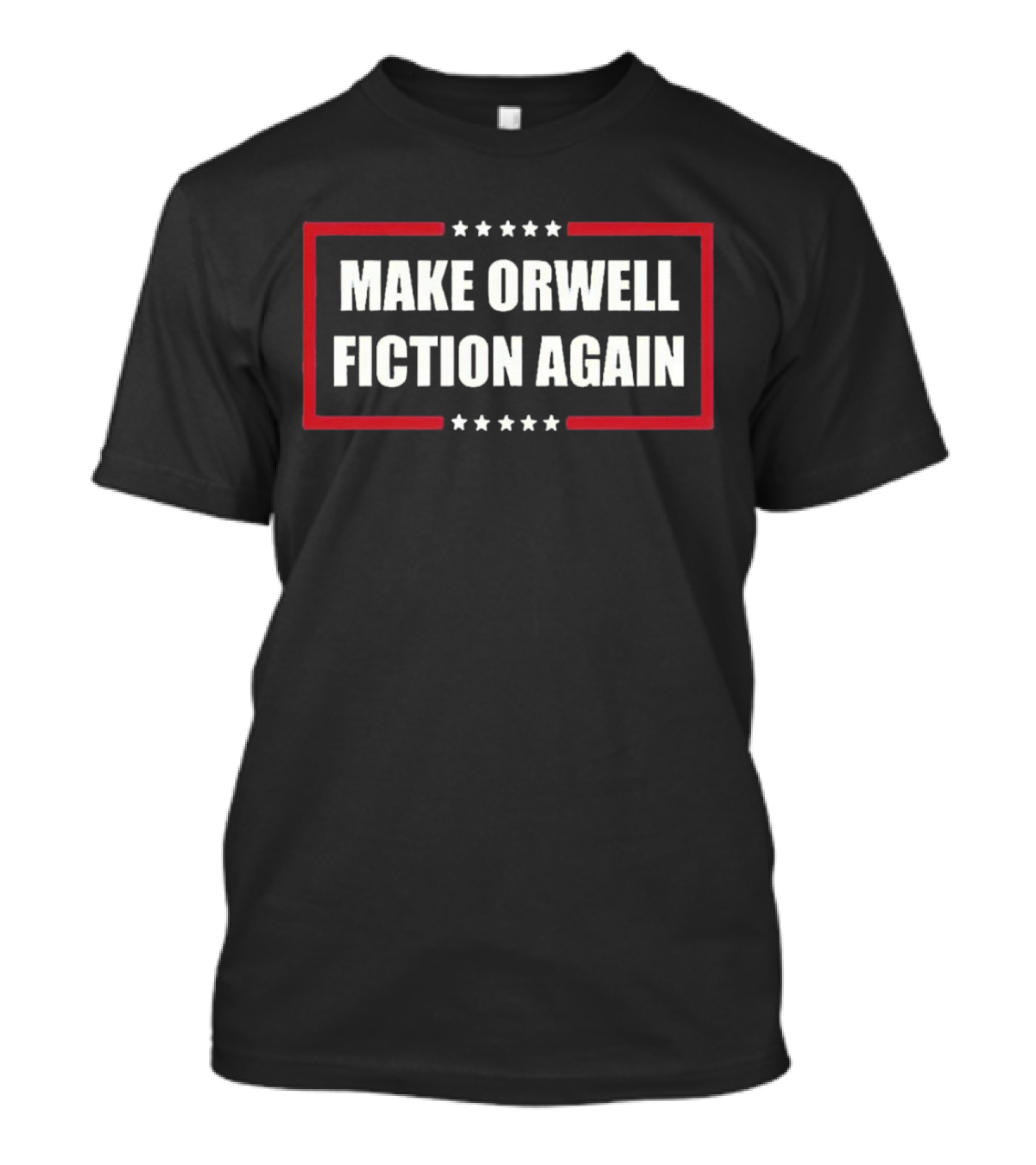 Make Orwell Fiction Again American Politics T-Shirt