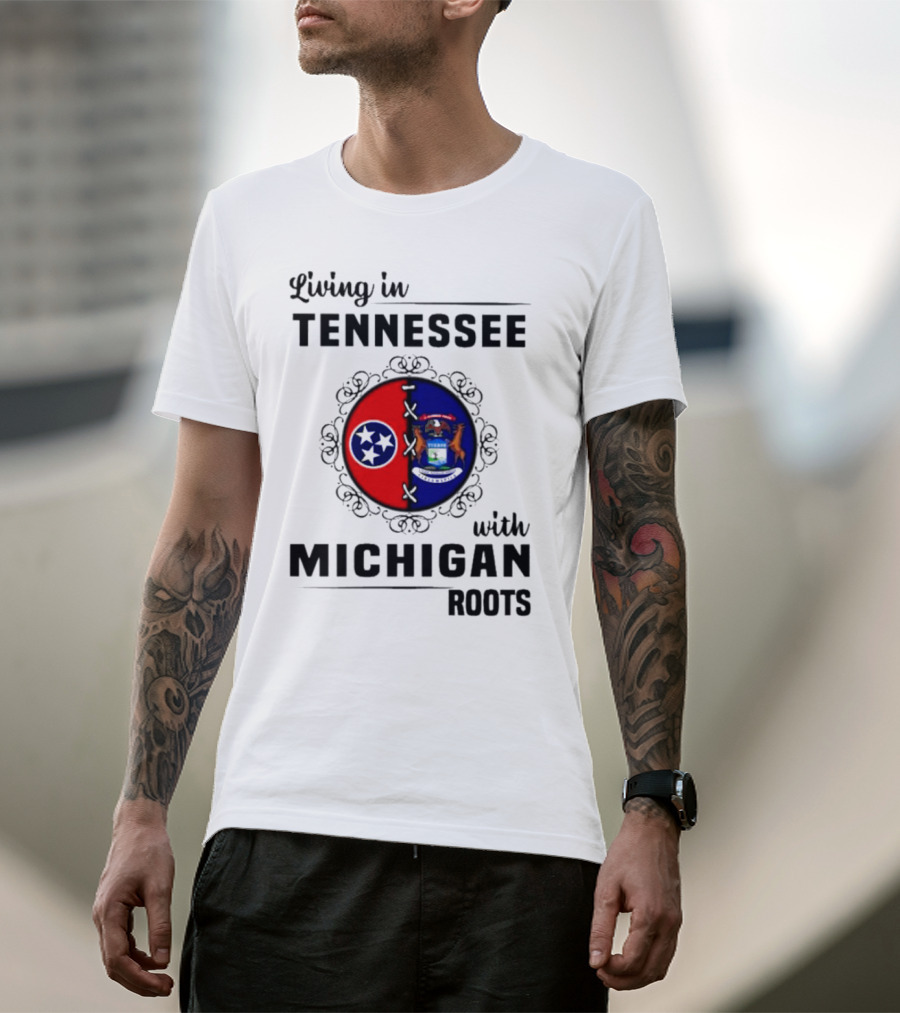 Living In Tennessee With Michigan Roots Flags And State Seal T-Shirt