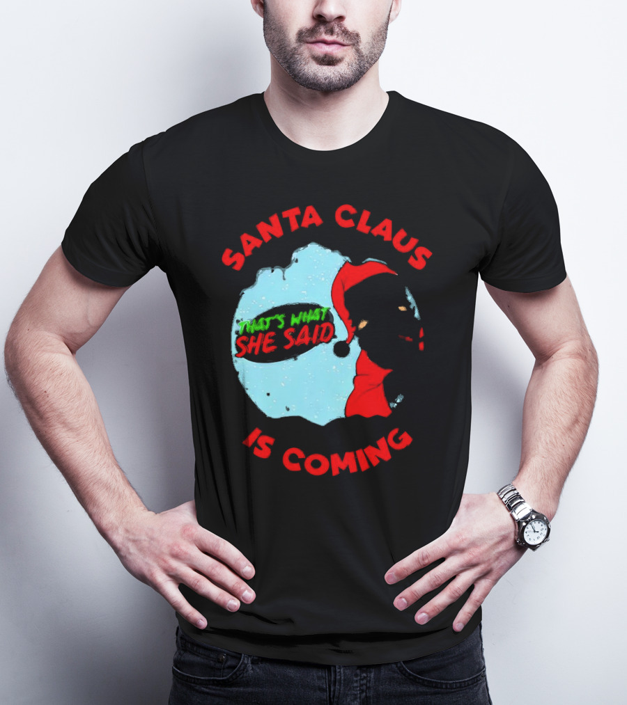 Santa Claus Is Coming That's What She Said Christmas T-Shirt