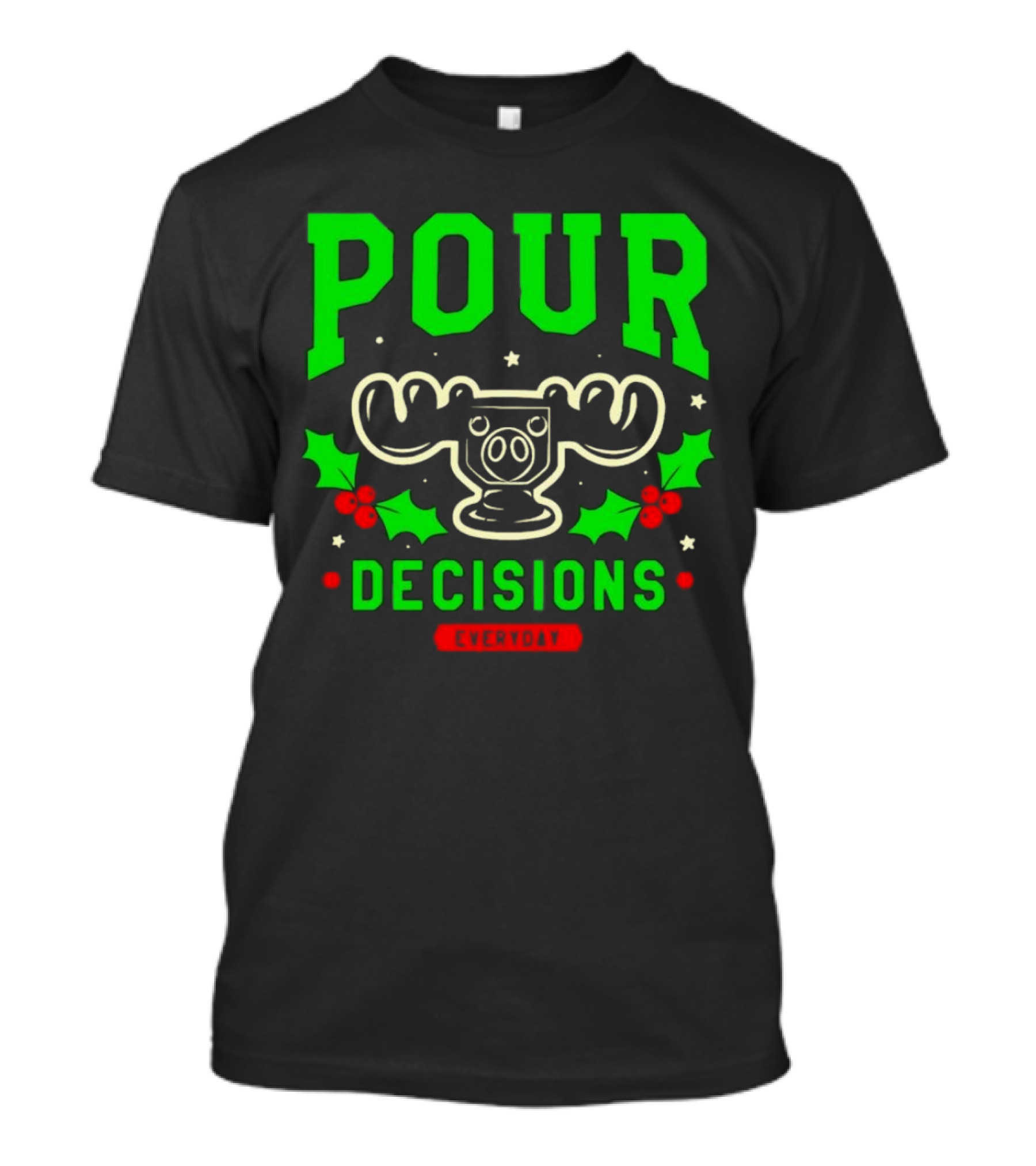 Pour Decisions Everyday Christmas Moose Holly T-Shirt