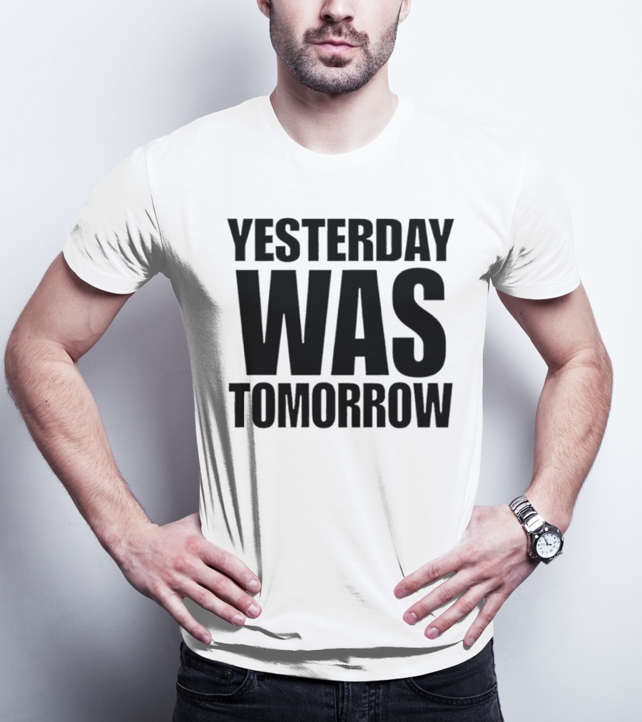 Yesterday Was Tomorrow Text T-Shirt