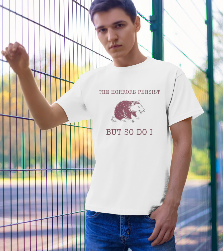 Raccoon Illustration The Horror Persists But So Do I T-Shirt