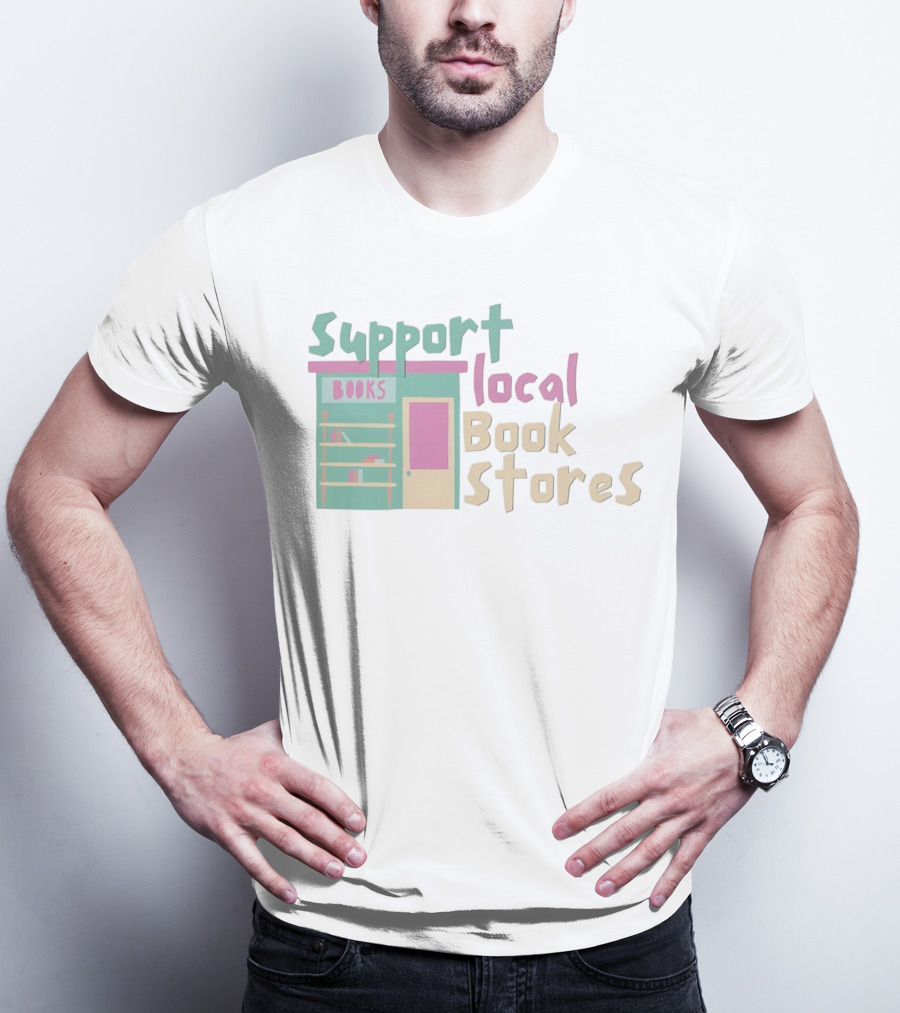 Support Local Bookstores Books Shop T-Shirt