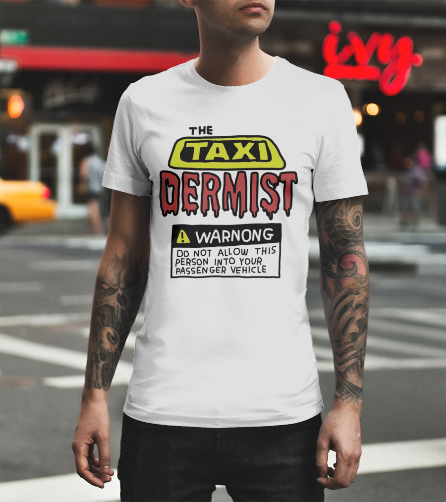 The Taxi Dermist Warning Do Not Allow This Person Into Your Passenger Vehicle T-Shirt