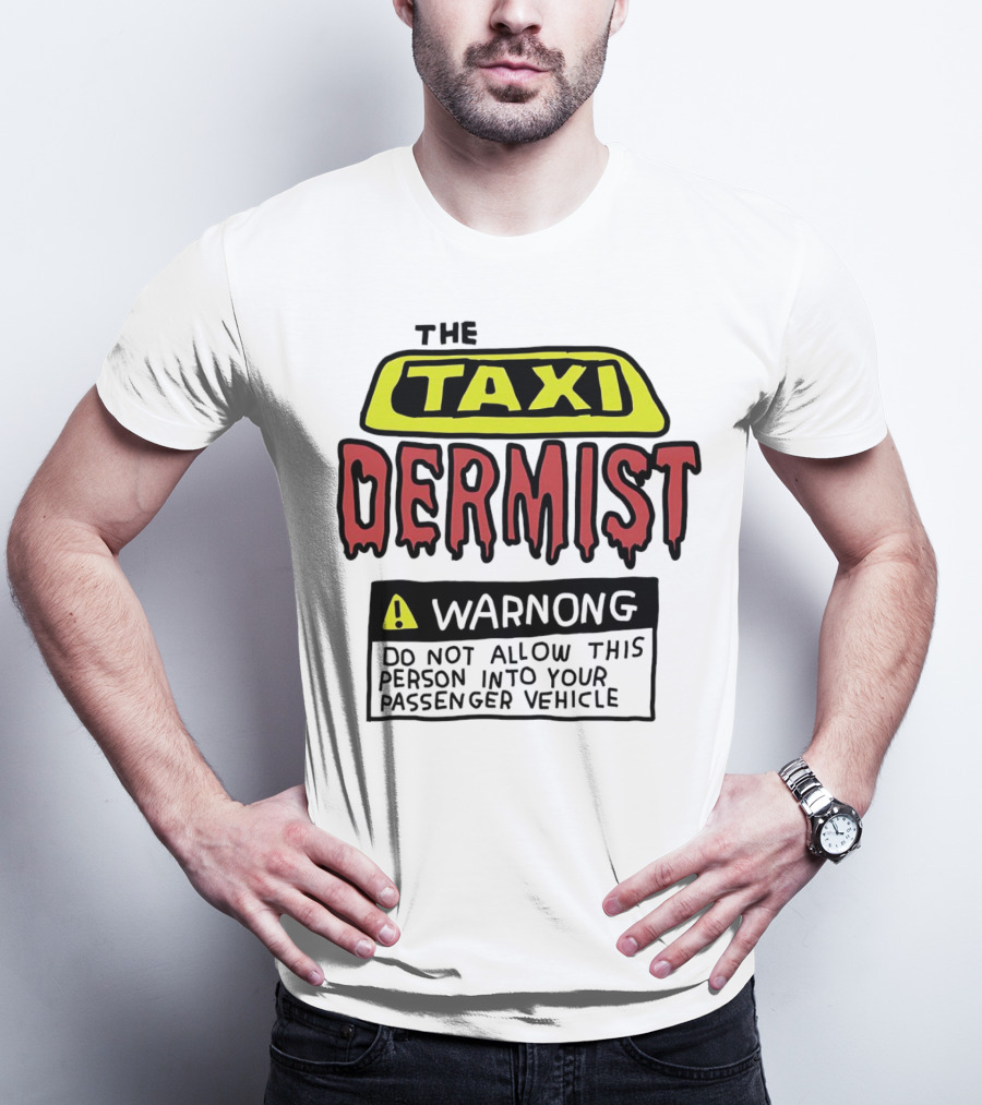 The Taxi Dermist Warning Do Not Allow This Person Into Your Passenger Vehicle T-Shirt