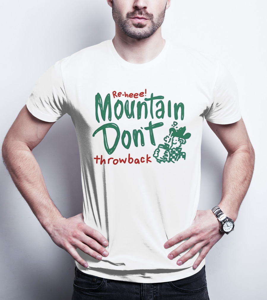 Re-heee Mountain Don't Throwback T-Shirt