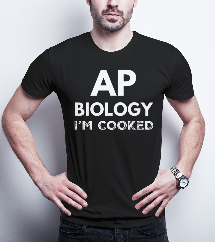 AP Biology I'm Cooked Exam Stress Humor T-Shirt
