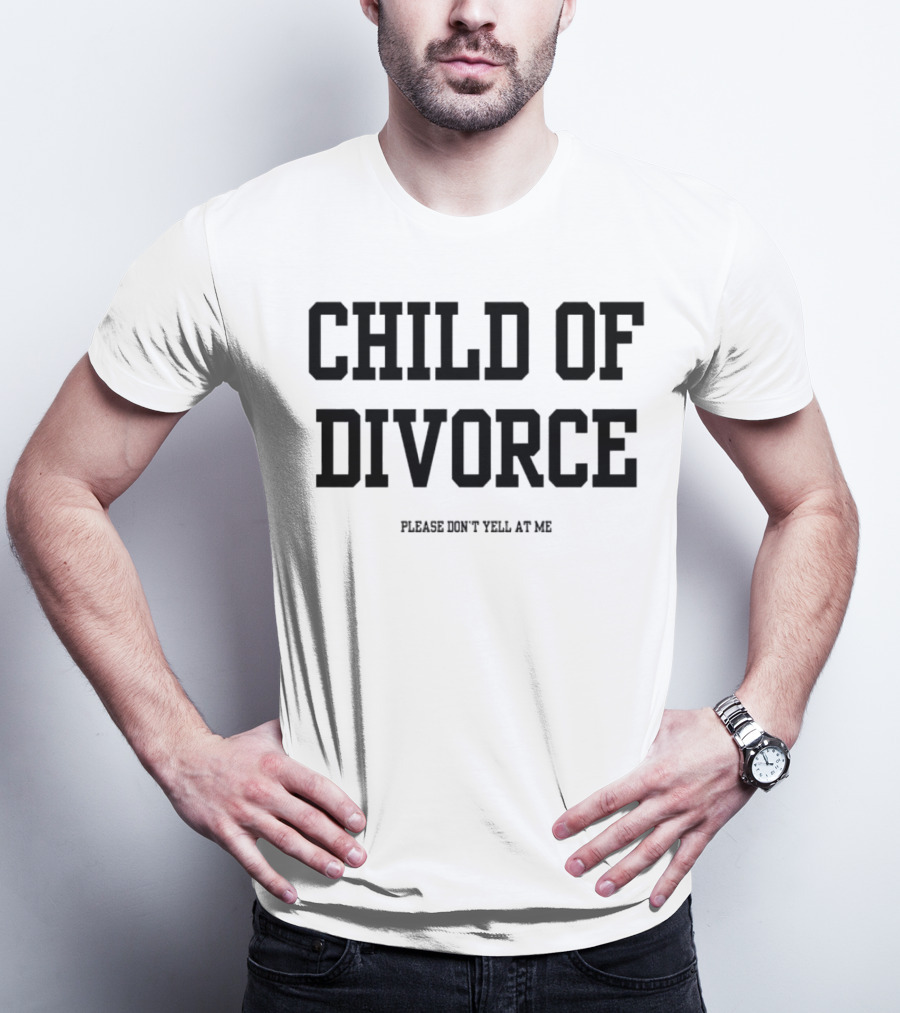 Child Of Divorce Please Don't Yell At Me T-Shirt