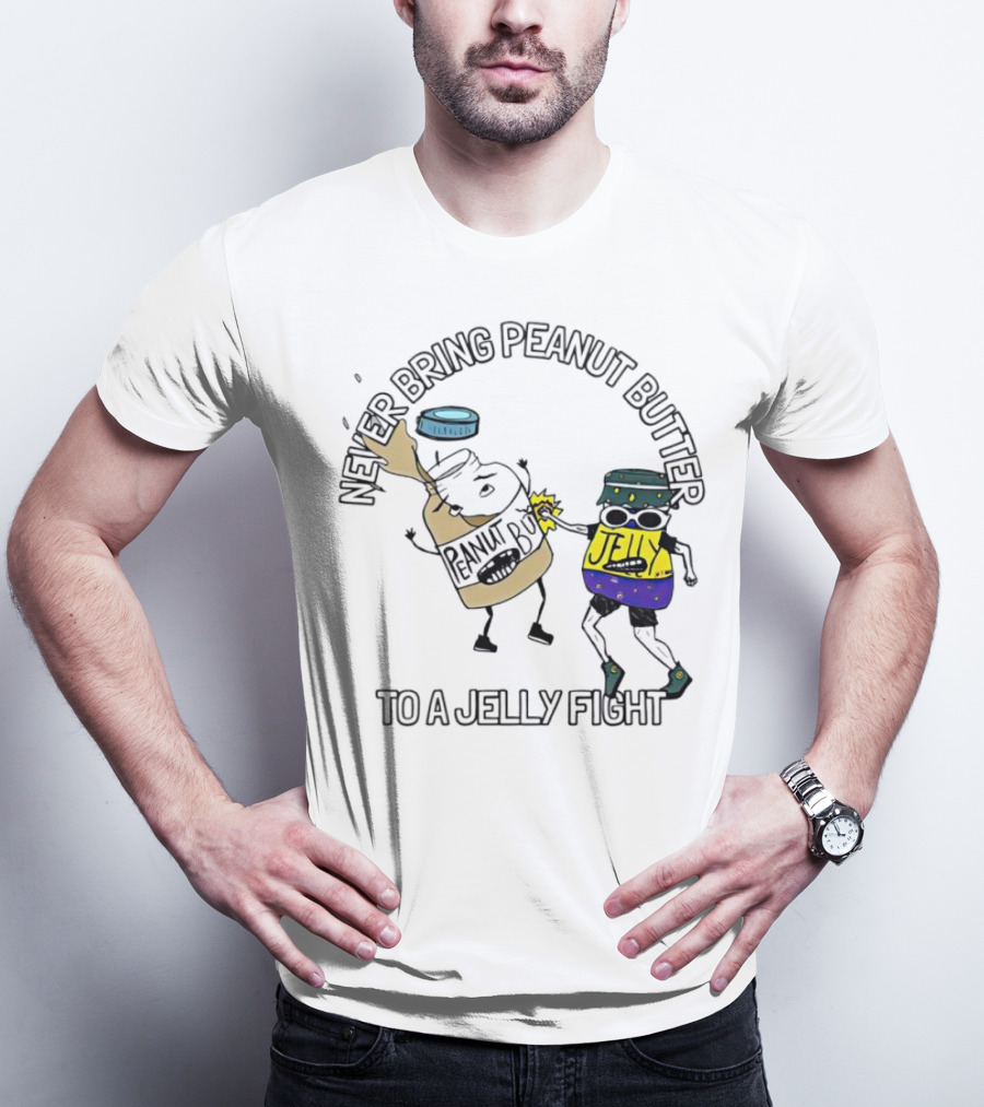 Never Bring Peanut Butter To A Jelly Fight T-Shirt