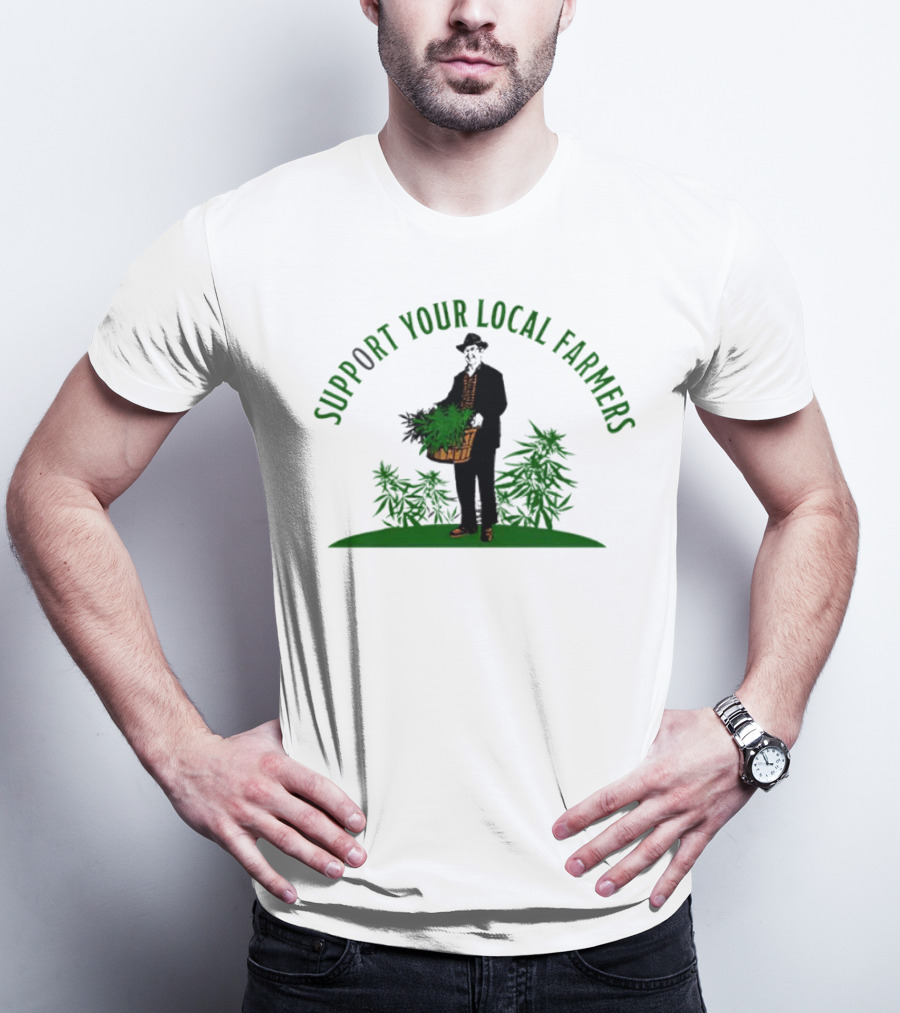 SUPPORT YOUR LOCAL FARMERS Farmer Holding Basket Of Cannabis Plants T-Shirt