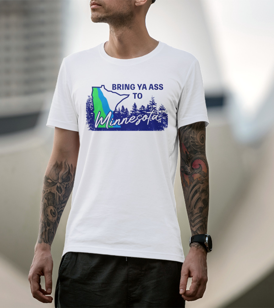 Bring Ya Ass To Minnesota Timberwolves Forest State T-Shirt