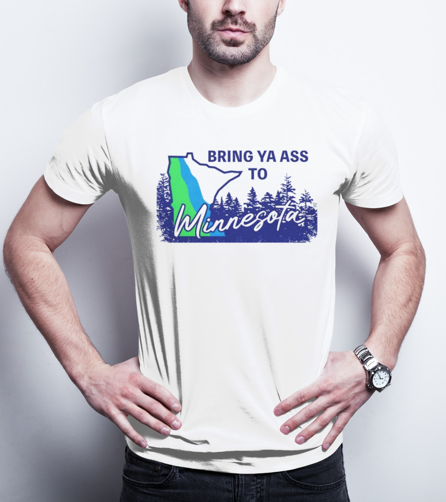 Bring Ya Ass To Minnesota Timberwolves Forest State T-Shirt