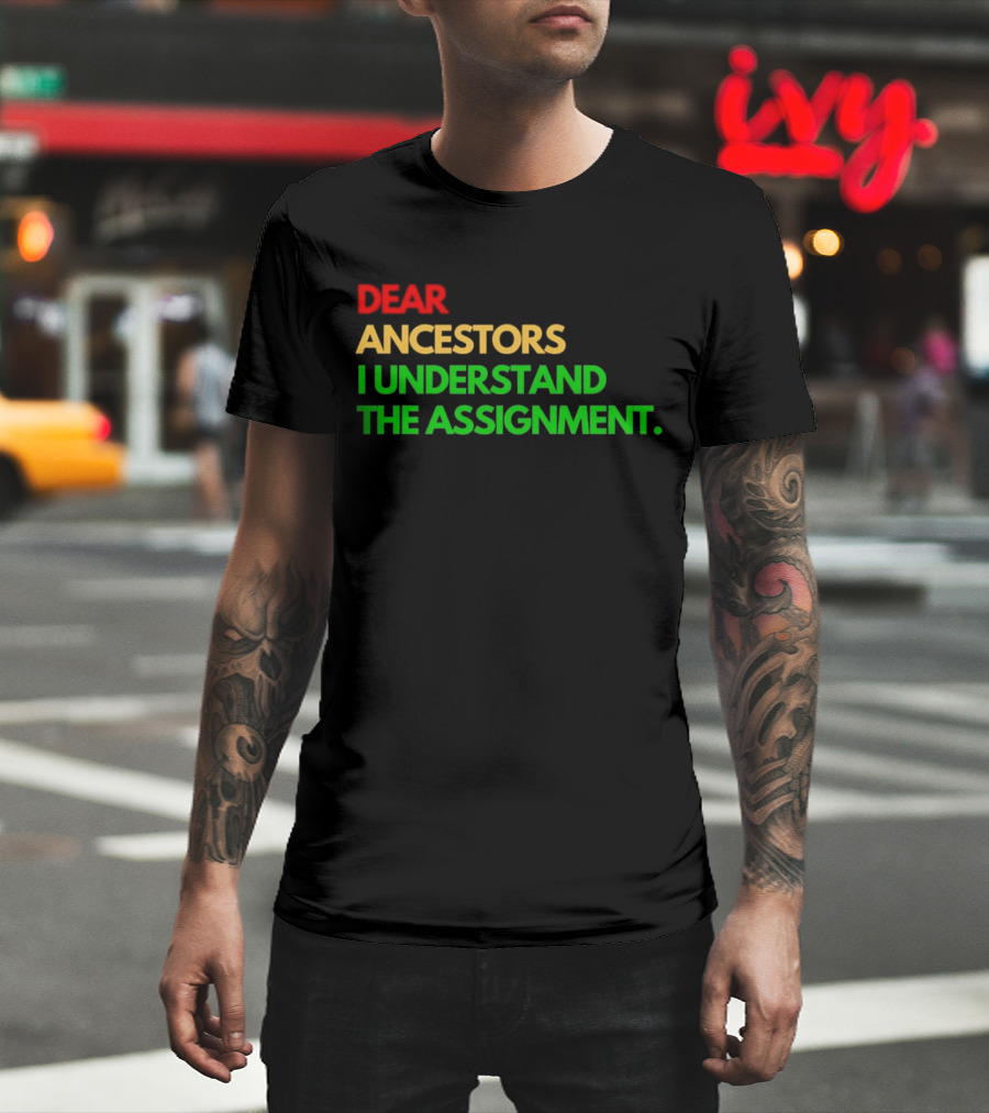 Dear Ancestors I Understand The Assignment T-Shirt