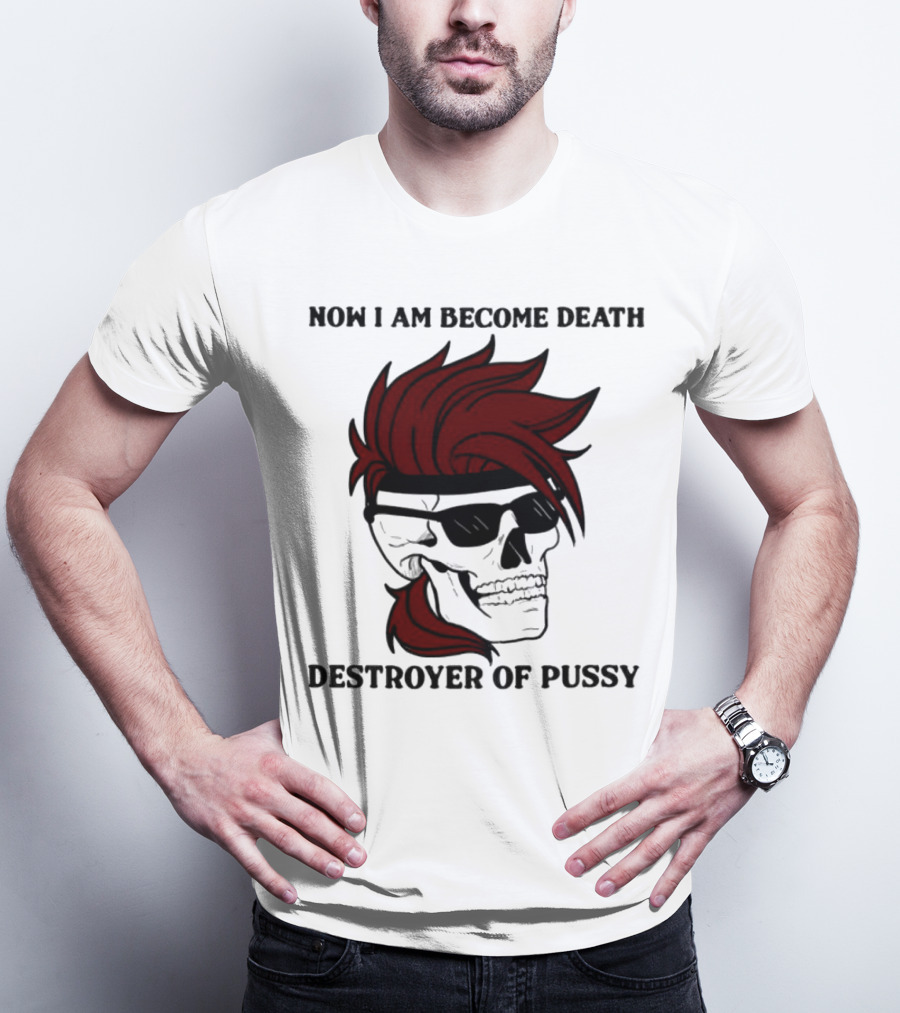 Now I Am Become Death Destroyer Of Pussy Skull With Red Hair And Sunglasses T-Shirt