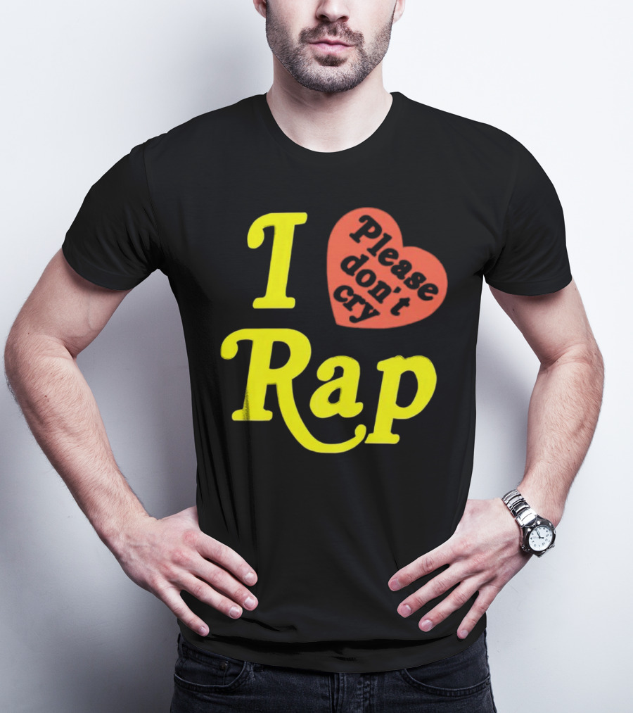 I Love Rap Please Don't Cry T-Shirt