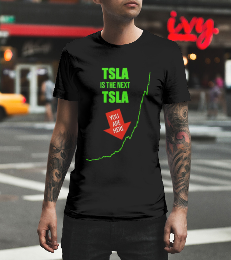 TSLA Is The Next TSLA You Are Here T-Shirt