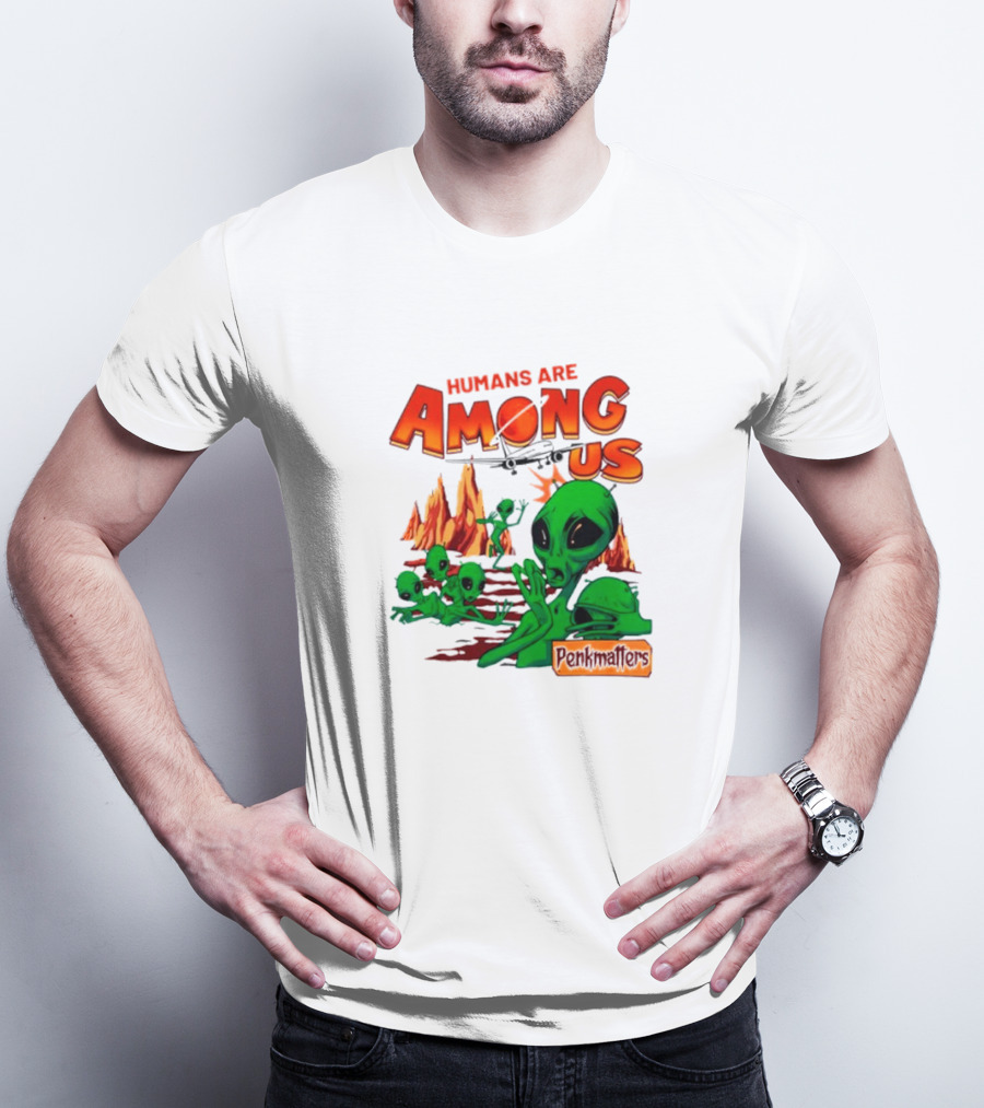 Humans Are Among Us Aliens Pondwiffers T-Shirt