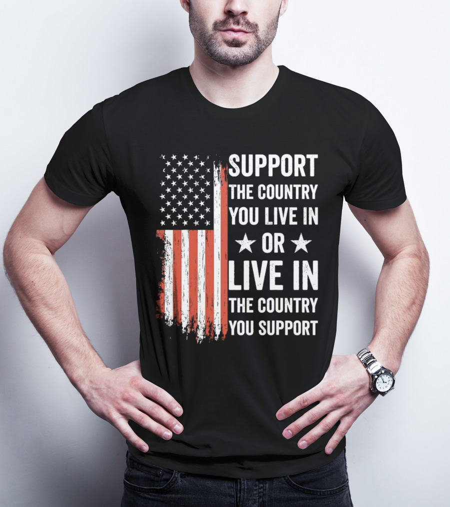Support The Country You Live In Or Live In The Country You Support USA Flag T-Shirt