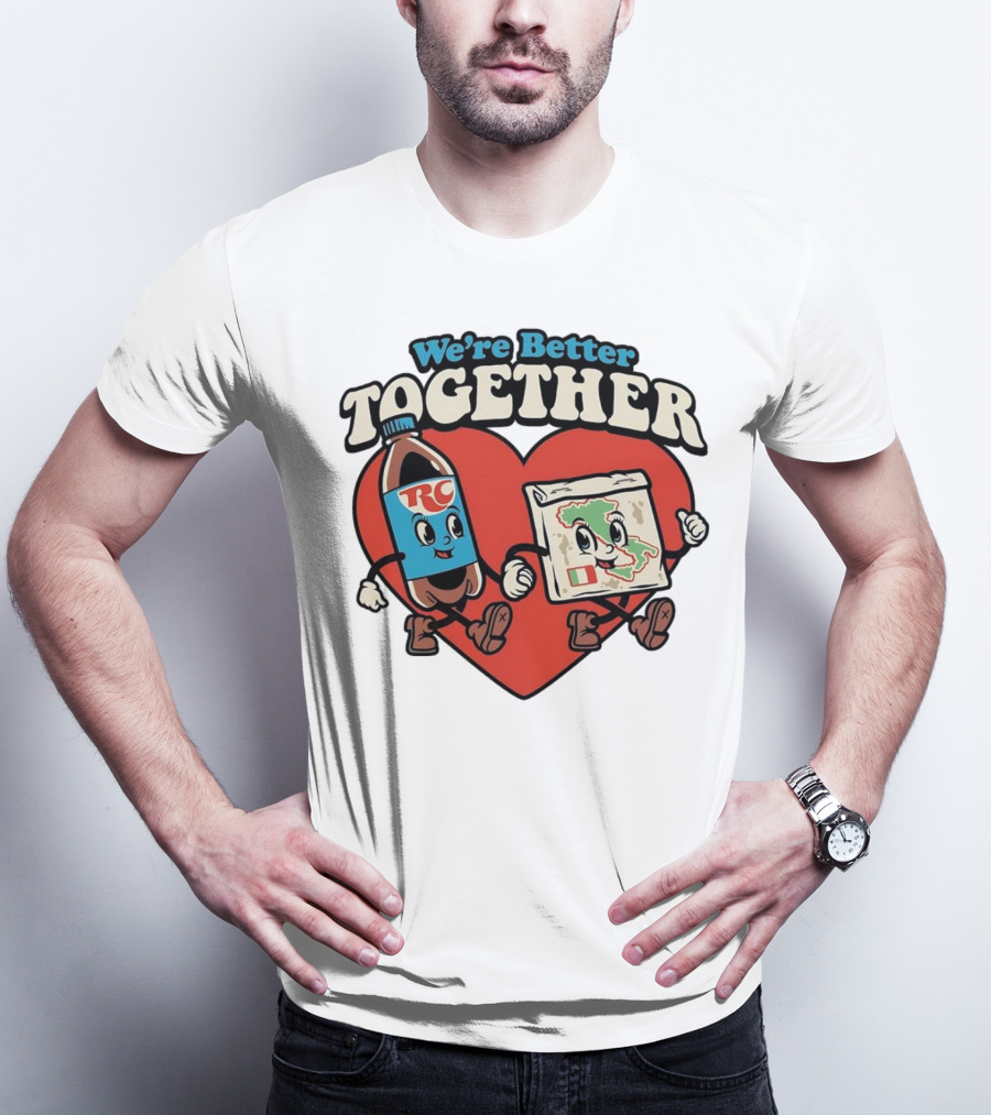 We’re Better Together RC Cola And Pizza In Love T-Shirt