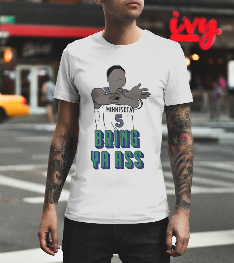 Minnesota Timberwolves Number 5 Bring Ya Ass T-Shirt