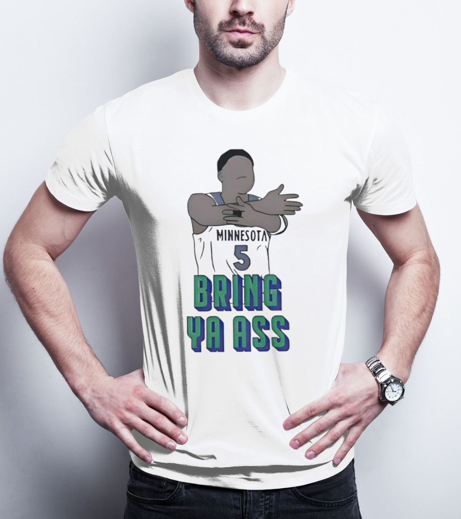 Minnesota Timberwolves Number 5 Bring Ya Ass T-Shirt