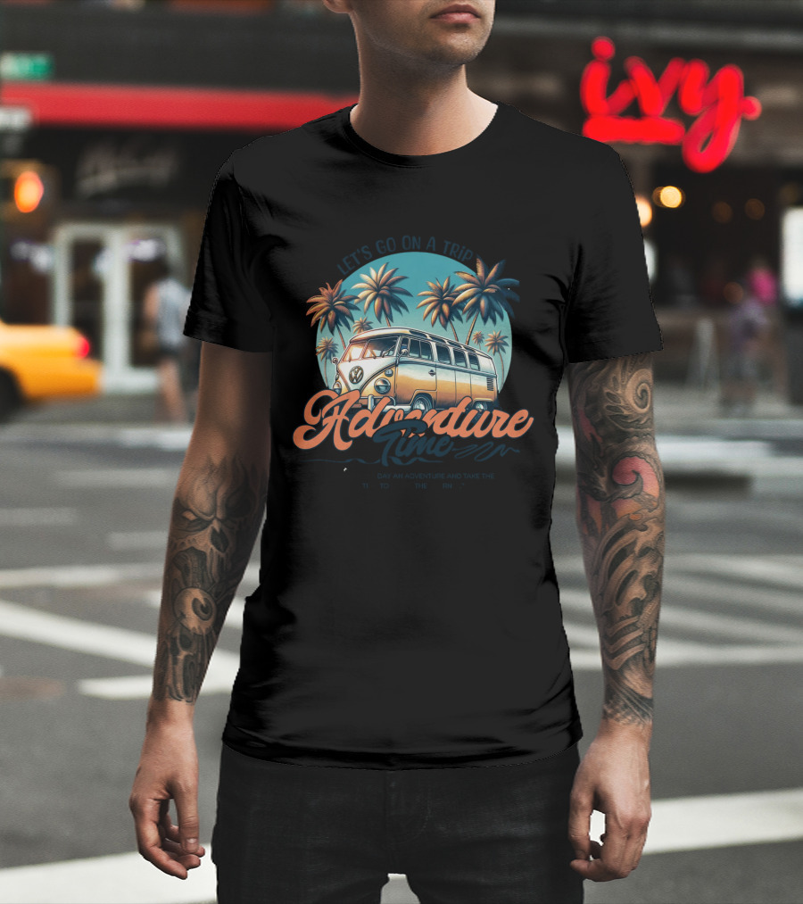 Let's Go On A Trip Adventure Time Make Each Day An Adventure And Take The Time To Enjoy The Journey T-Shirt