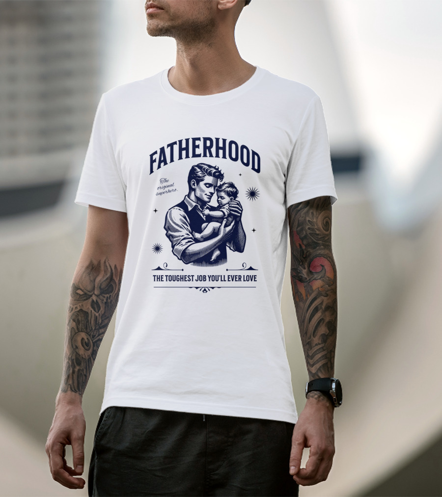 FATHERHOOD The Original Superhero The Toughest Job You'll Ever Love T-Shirt