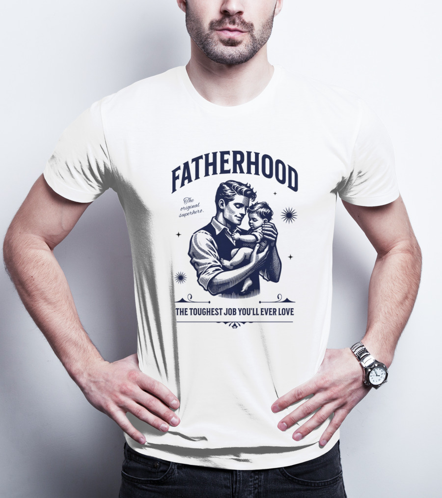 FATHERHOOD The Original Superhero The Toughest Job You'll Ever Love T-Shirt