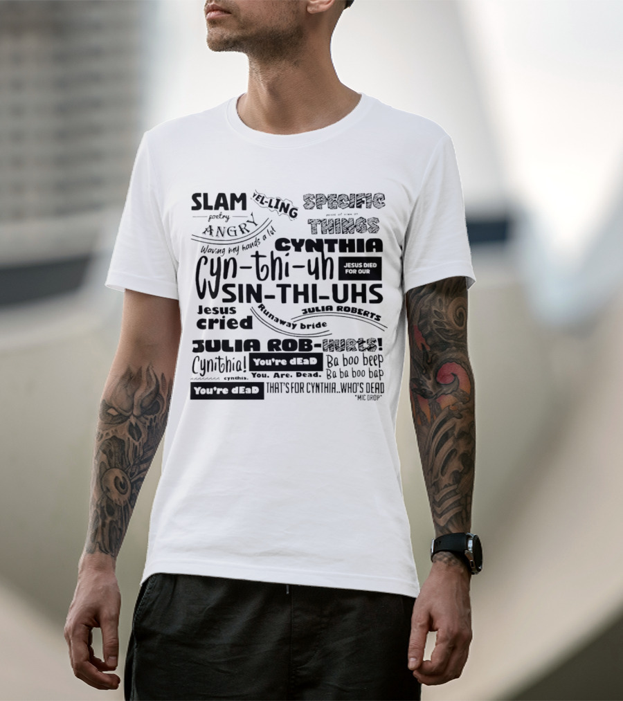 Cynthia Slam Poetry Angry Yelling Julia Roberts Runaway Bride Specific Things Jesus Died You're Dead T-Shirt