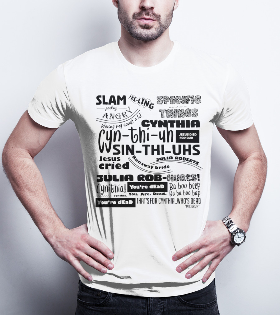 Cynthia Slam Poetry Angry Yelling Julia Roberts Runaway Bride Specific Things Jesus Died You're Dead T-Shirt