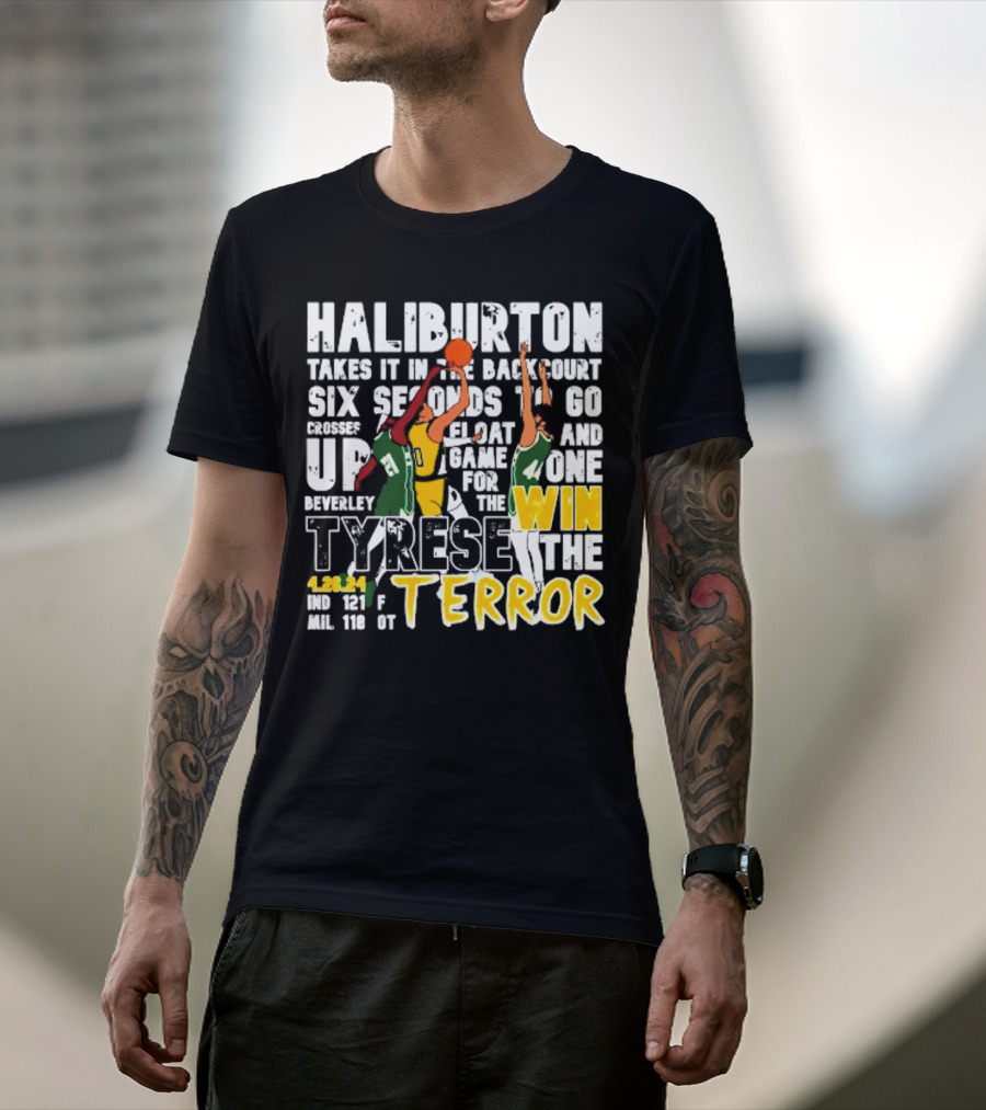 Haliburton Takes It In The Backcourt Six Seconds To Go Crosses Up Float Game For The Win Tyrese The Terror 4.28.21 IND 121 F MIL 118 OT T-Shirt