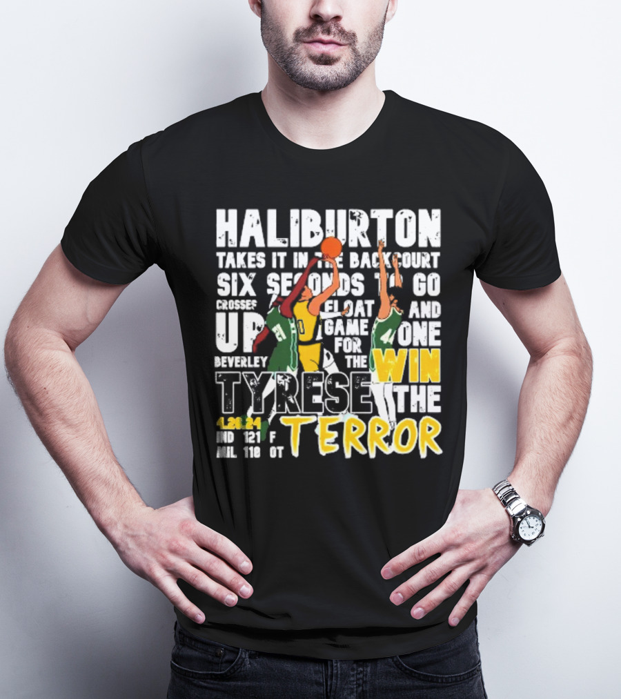 Haliburton Takes It In The Backcourt Six Seconds To Go Crosses Up Float Game For The Win Tyrese The Terror 4.28.21 IND 121 F MIL 118 OT T-Shirt