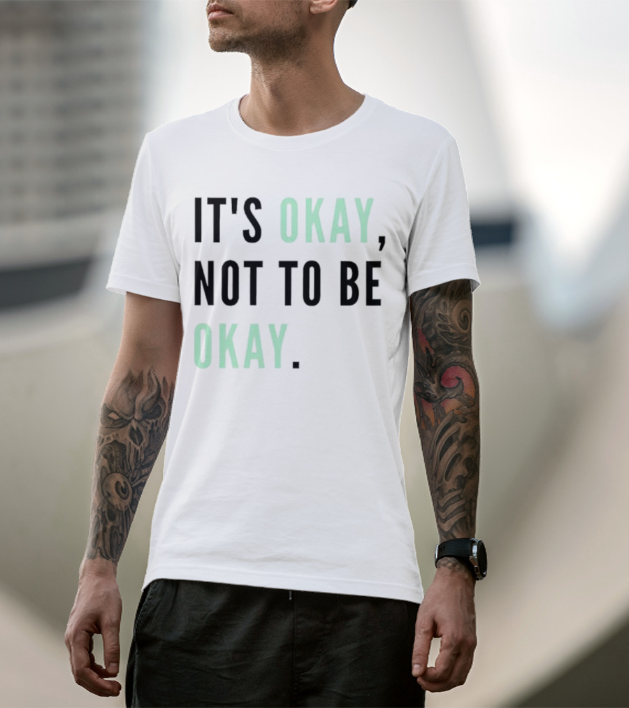 IT'S OKAY NOT TO BE OKAY Text T-Shirt