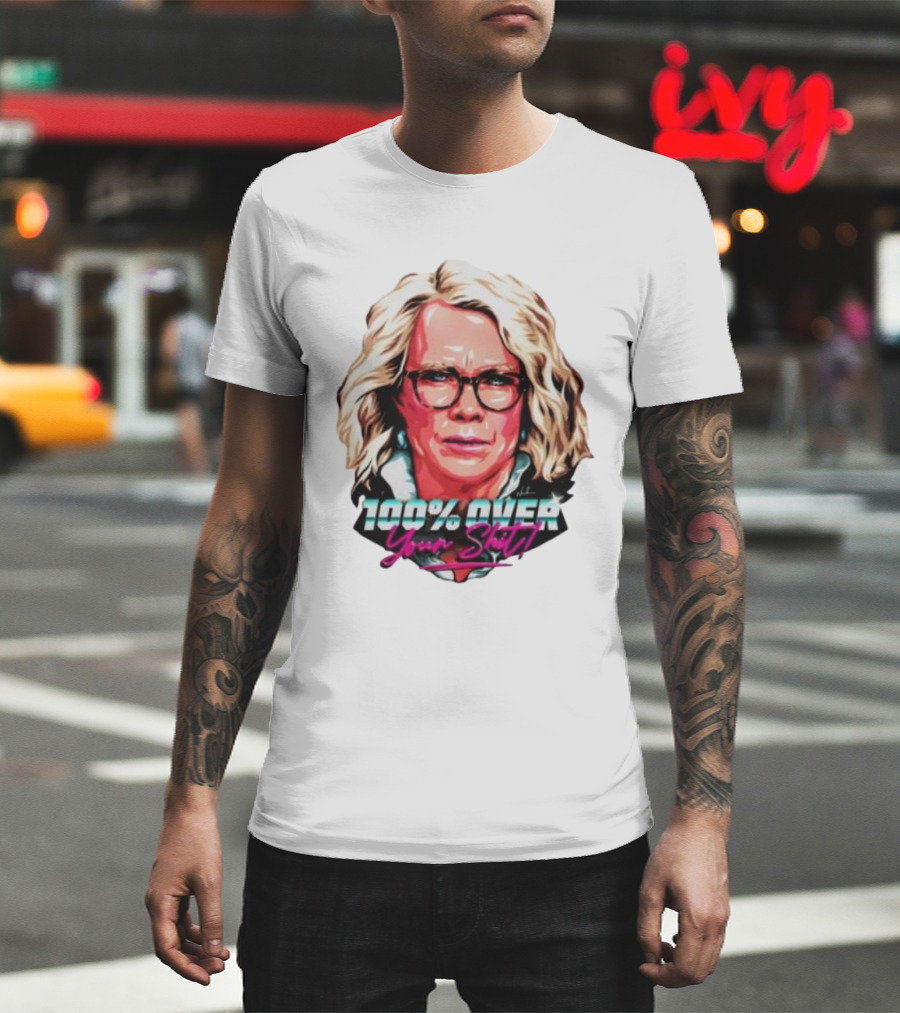 100% Over Your Shit T-Shirt