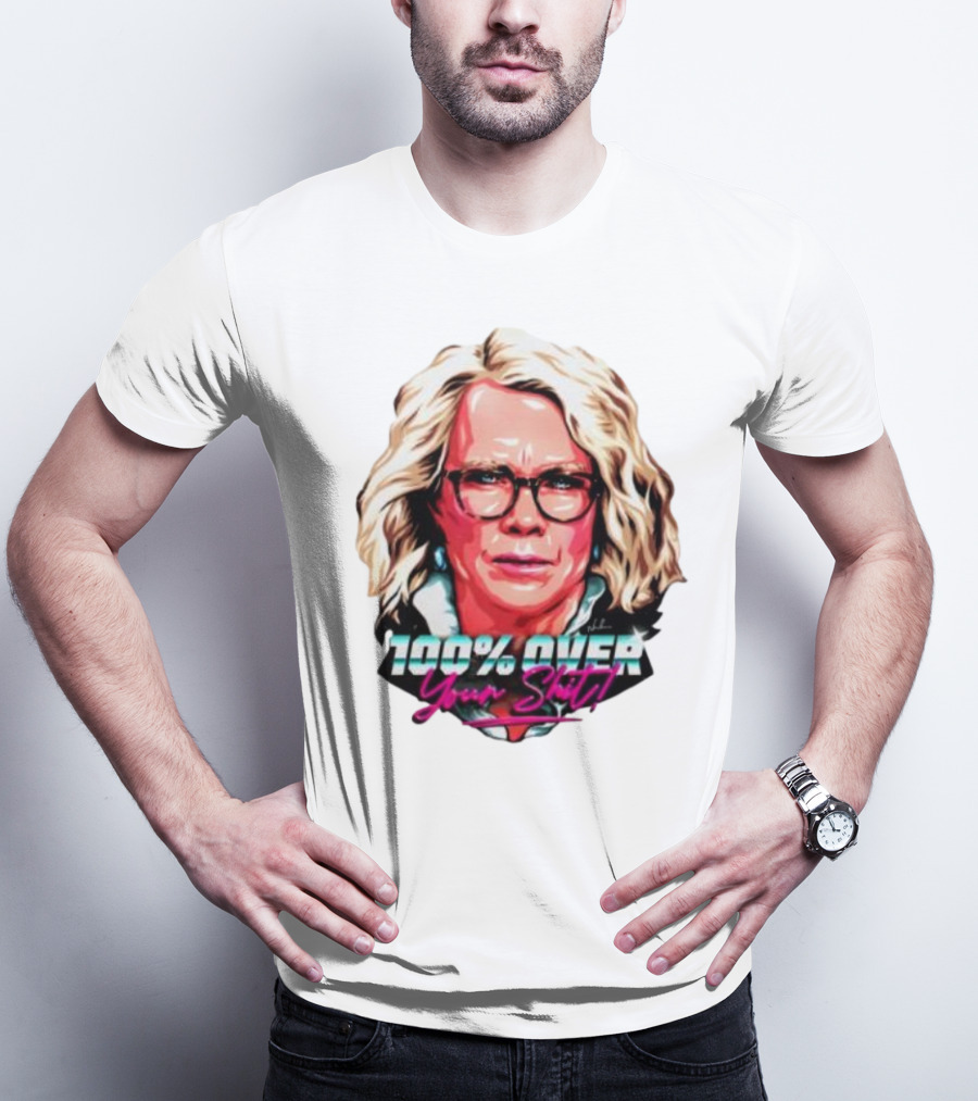 100% Over Your Shit T-Shirt