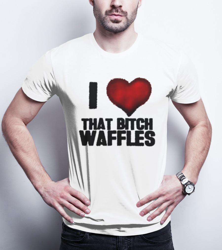 I Heart That Bitch Waffles T-Shirt