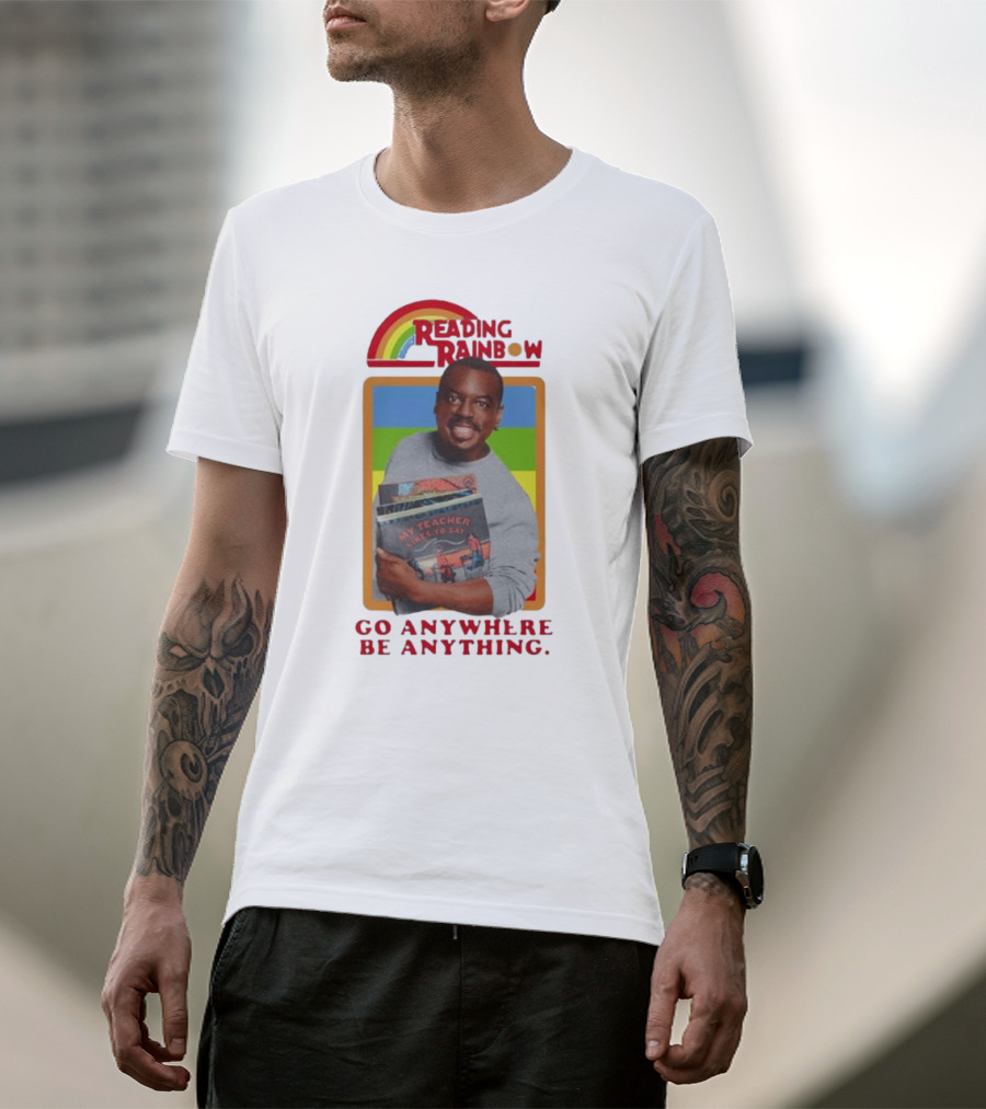 Reading Rainbow LeVar Burton Go Anywhere Be Anything T-Shirt