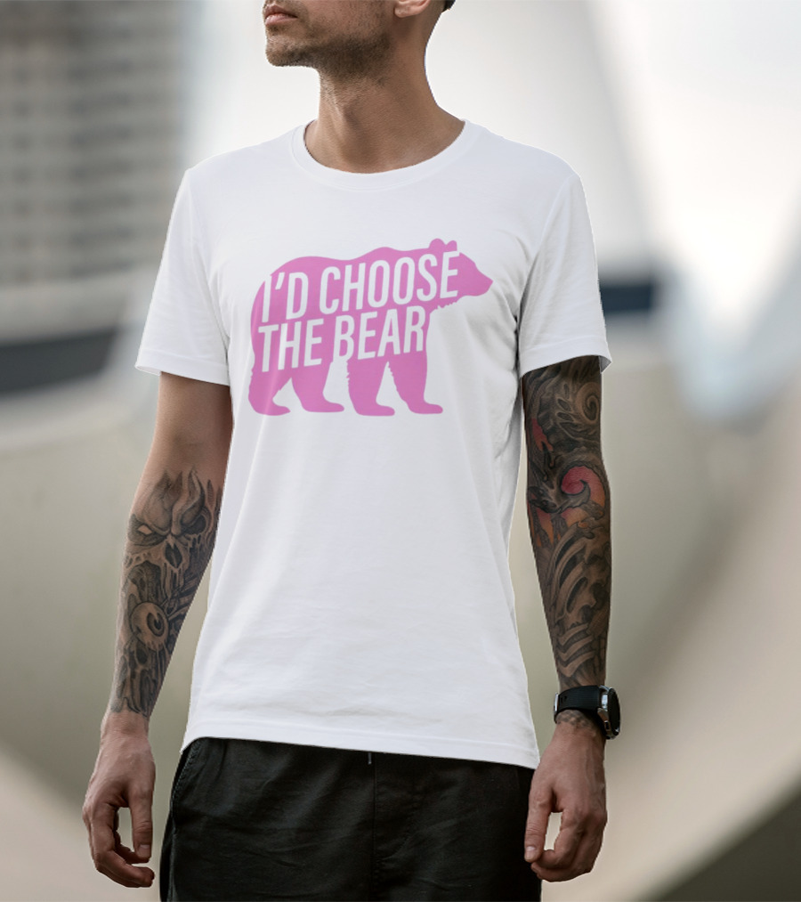 I'd Choose The Bear T-Shirt