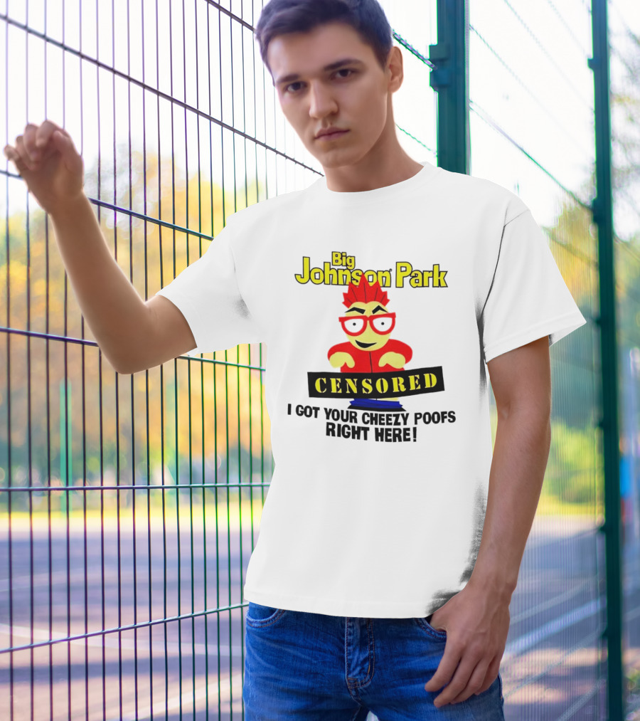 Big Johnson Park Censored I Got Your Cheezy Poofs Right Here T-Shirt
