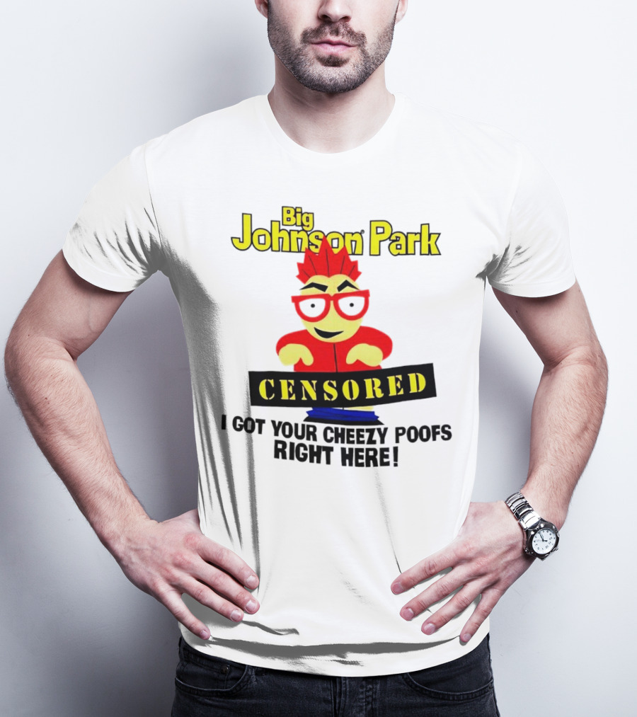 Big Johnson Park Censored I Got Your Cheezy Poofs Right Here T-Shirt