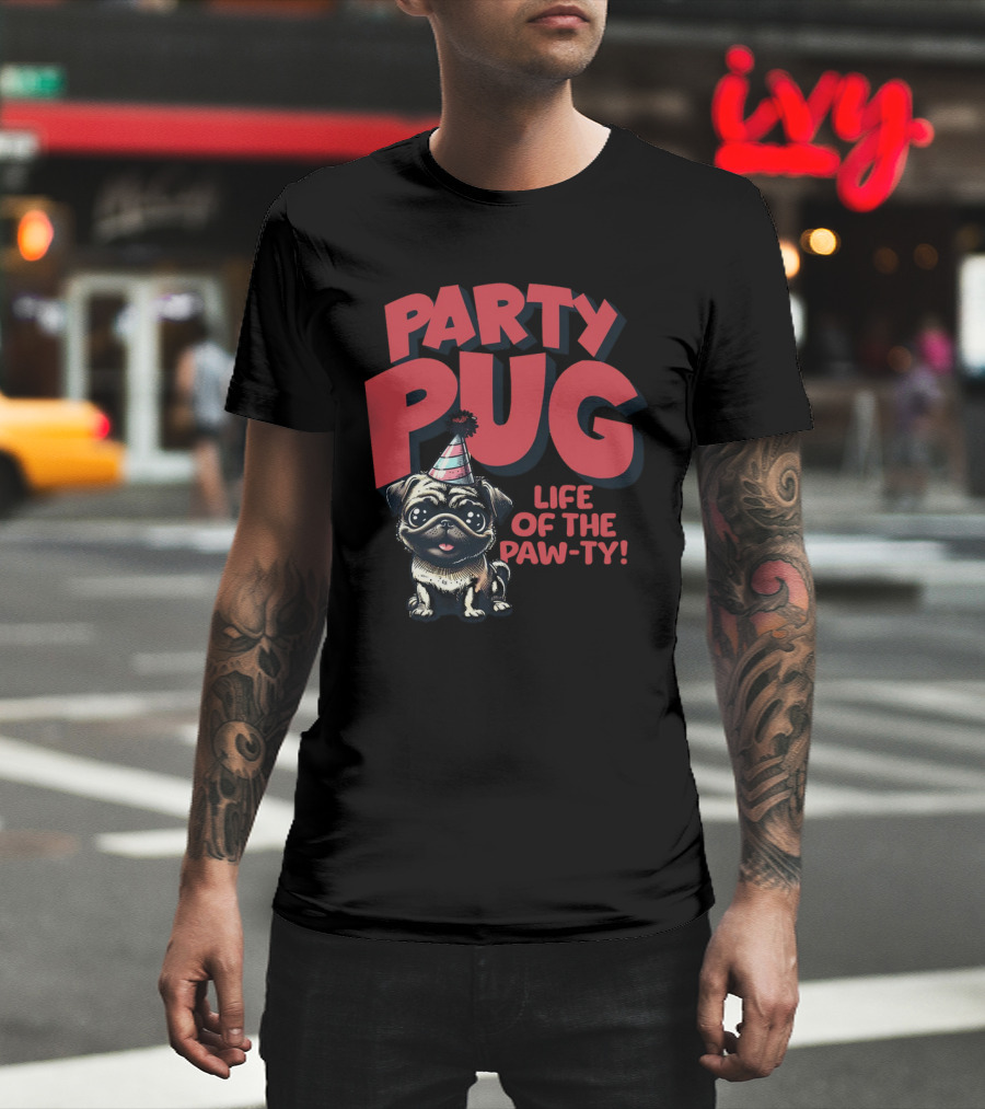 Party Pug Life Of The Paw-ty T-Shirt
