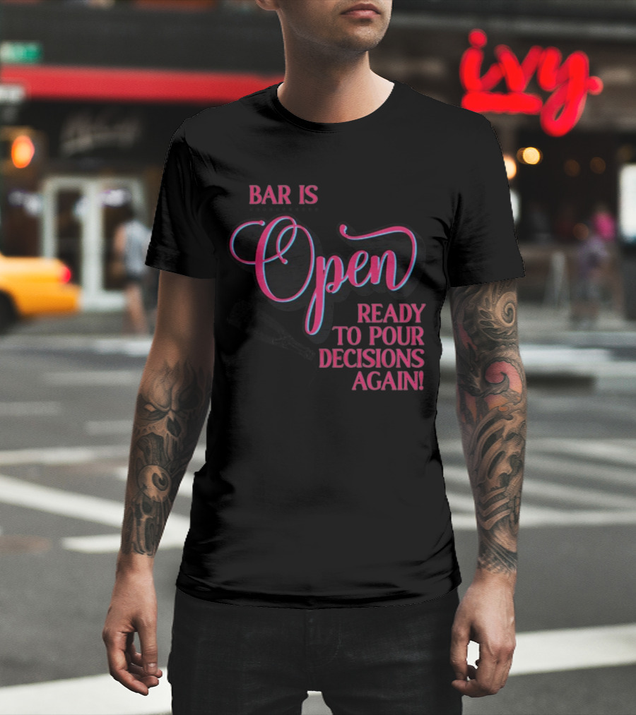 Bar Is Open Ready To Pour Decisions Again Bottle T-Shirt