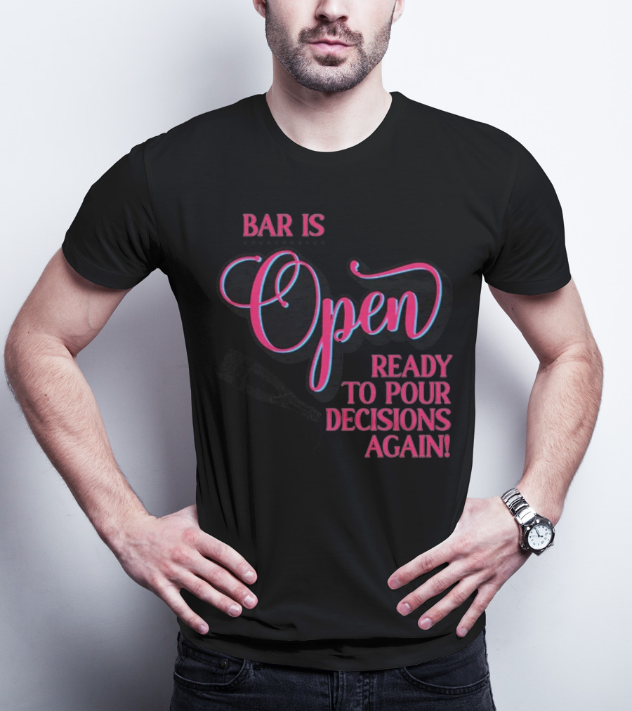 Bar Is Open Ready To Pour Decisions Again Bottle T-Shirt