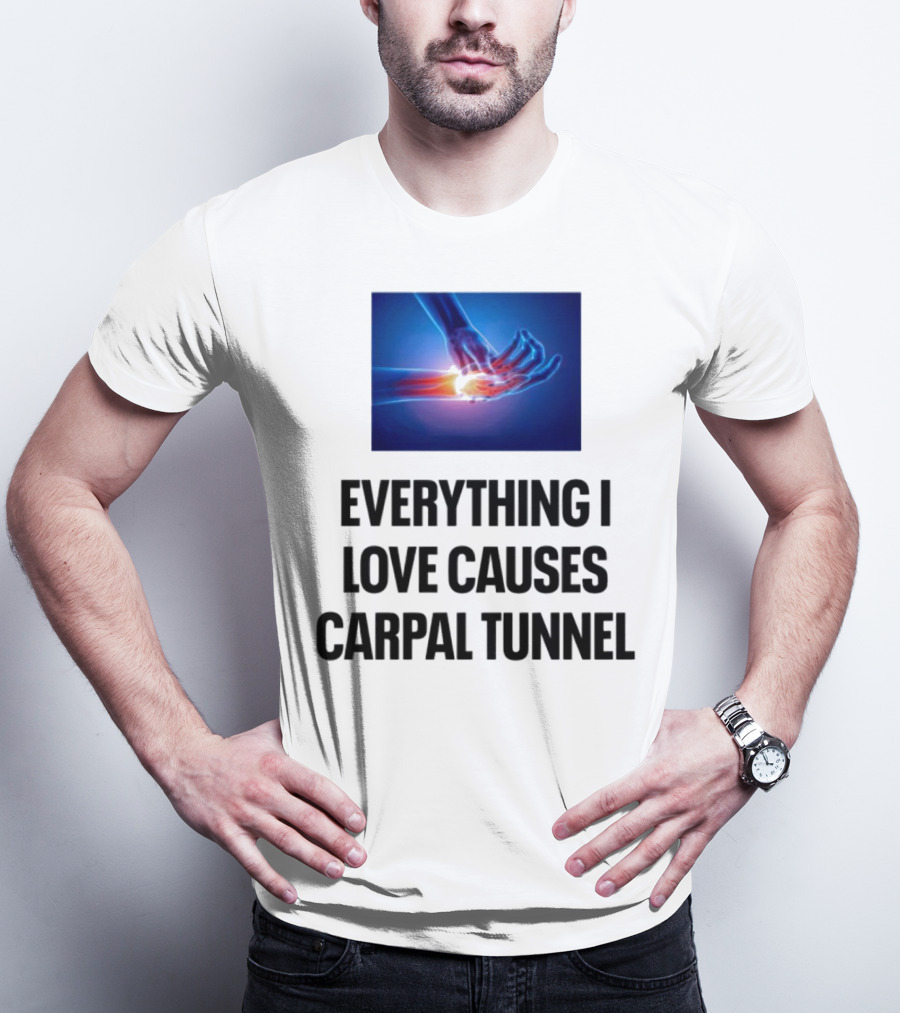 Everything I Love Causes Carpal Tunnel Illuminated X-Ray Hand T-Shirt