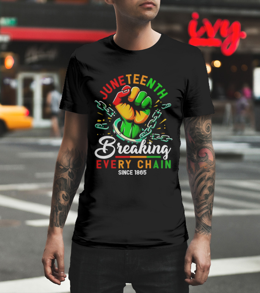 Juneteenth Breaking Every Chain Since 1865 Fist And Chains T-Shirt