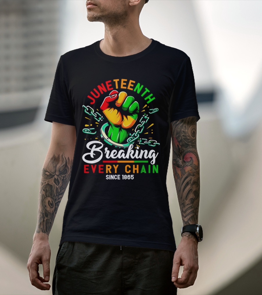 Juneteenth Breaking Every Chain Since 1865 Fist And Chains T-Shirt